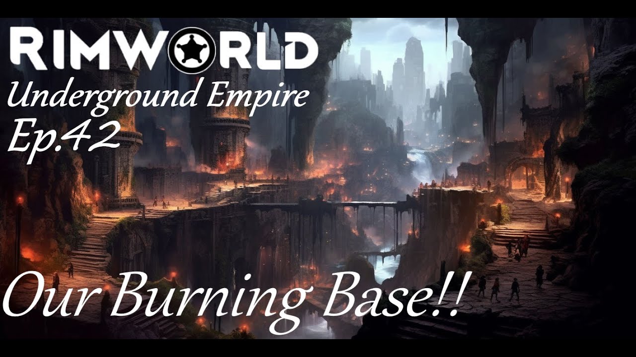 OUR BURNING BASE!! - Underground Empire Ep.42 - RimWorld - YouTube