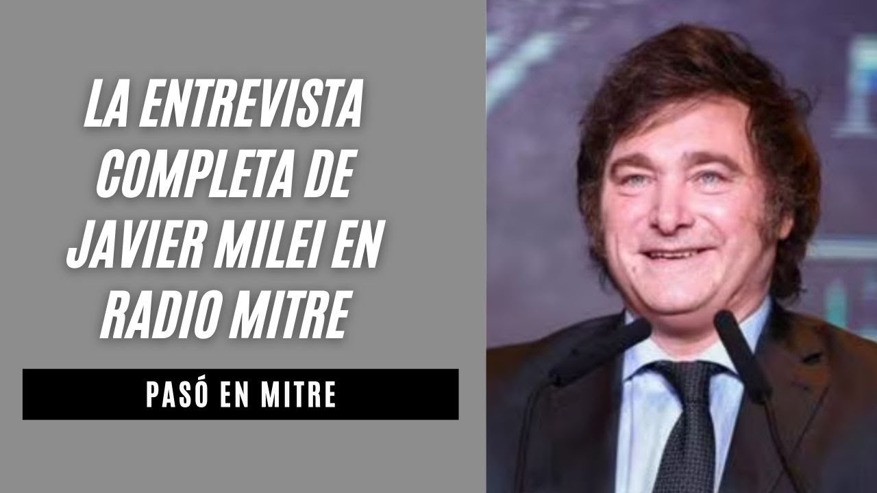 La entrevista completa de Javier Milei en Radio Mitre - YouTube