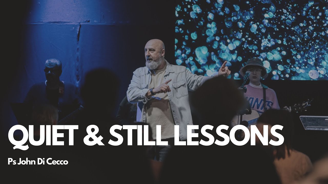 Quiet & Still Lessons- Ps John Di Cecco - YouTube
