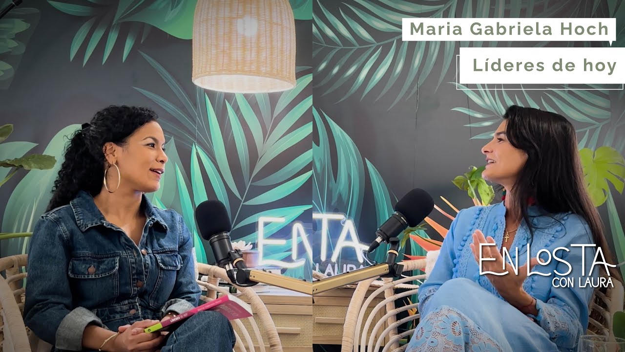 Eps 8: María Gabriela Hoch | "Líderes de Hoy" - YouTube