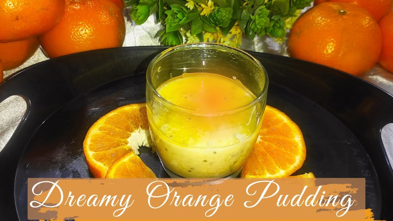 Dreamy Orange Pudding | Seasonal Orange recipe | Easy Desserts Must try ...
