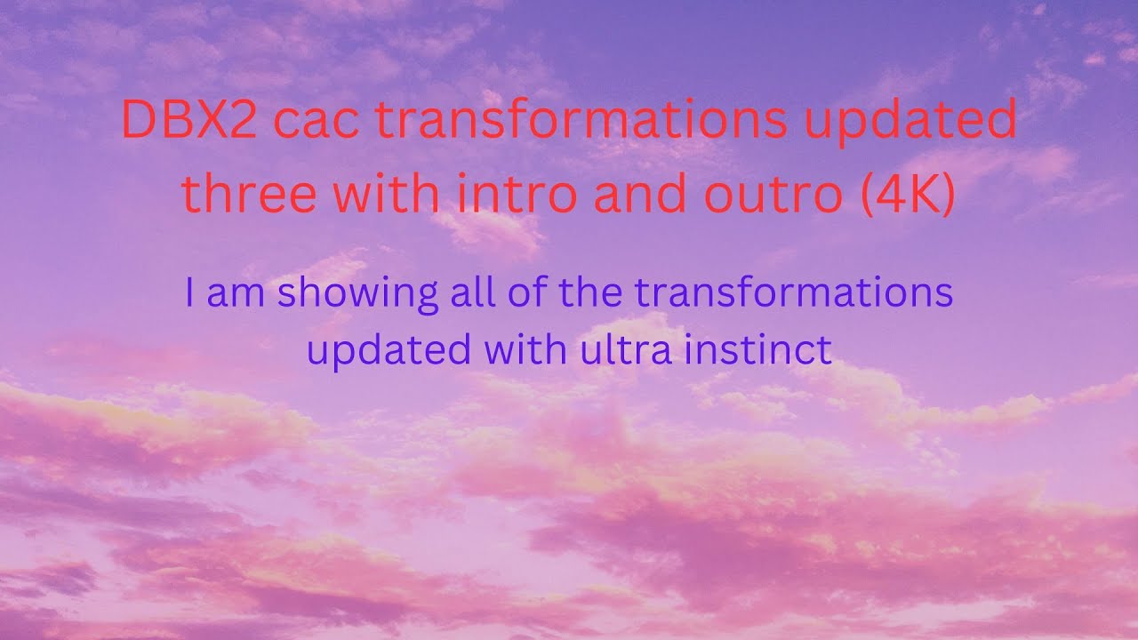 DBX2 cac transformations updated three with intro and outro (4K) @Dragon Ball Xenoverse - Topic ...