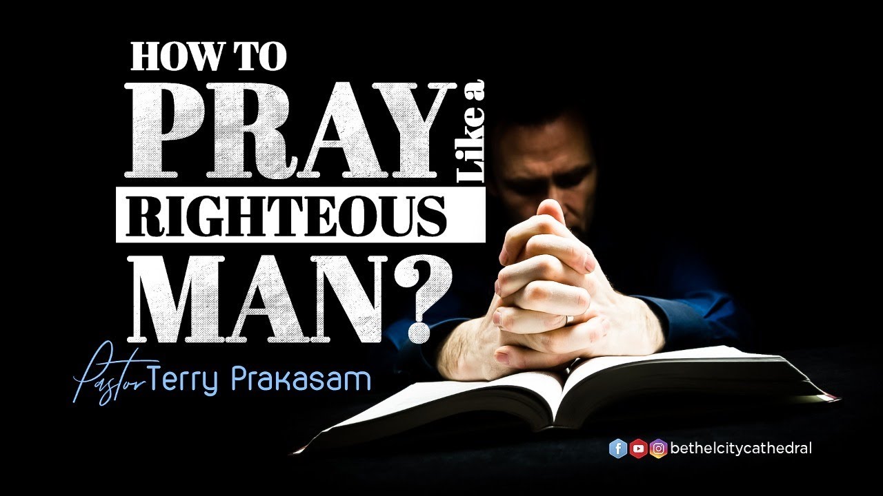 How to Pray Like a Righteous Man? | Pr. Terry Prakasam - YouTube