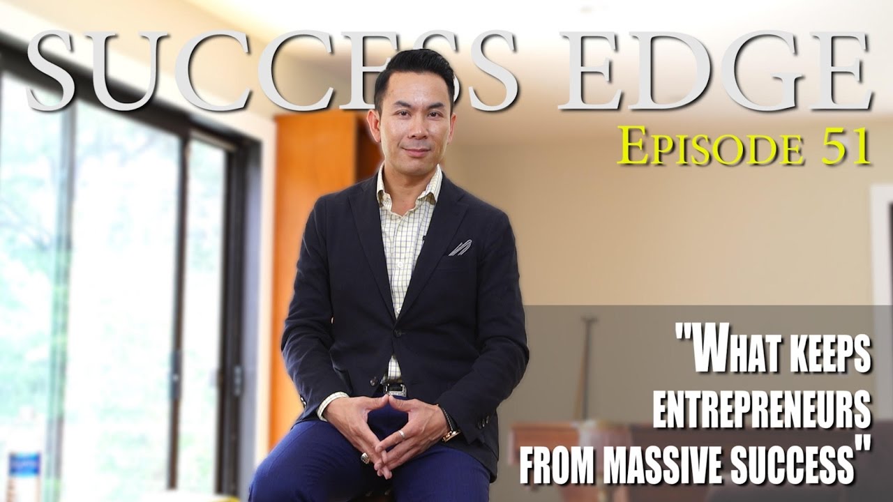 Success Edge Episode 51: What keeps entrepreneurs from massive success ...
