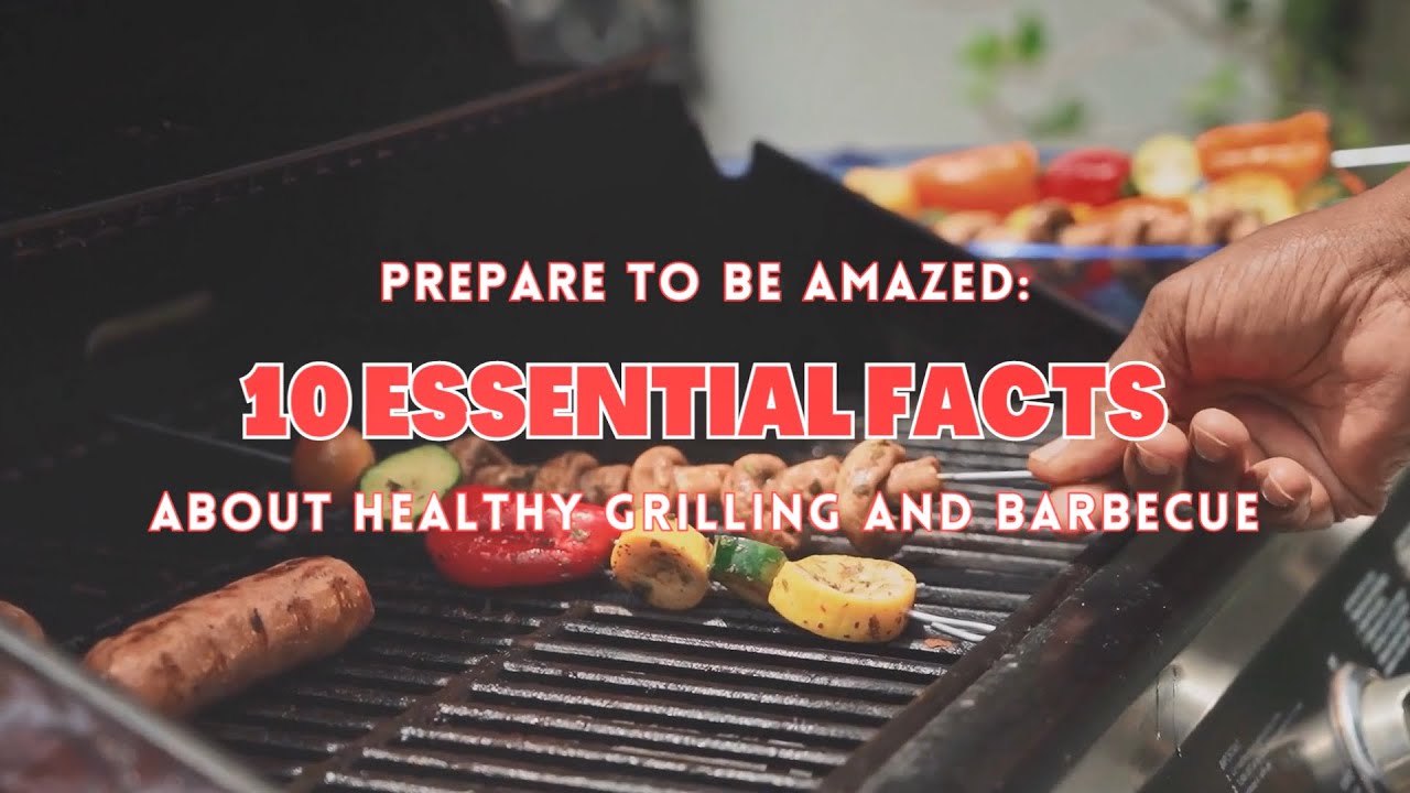 Prepare to Be Amazed 10 Essential Facts About Healthy Grilling and ...