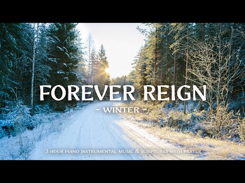 Forever Reign : Worship & Instrumental Music With Scriptures  &  Winter ❄ Christian Instrumental