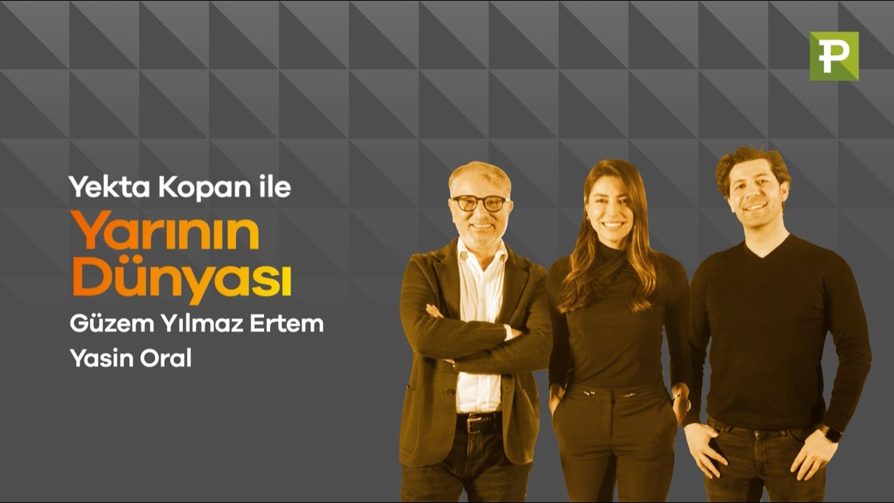 Yekta Kopan ile Yarının Dünyası: Güzem Yılmaz Ertem ve Yasin Oral - YouTube