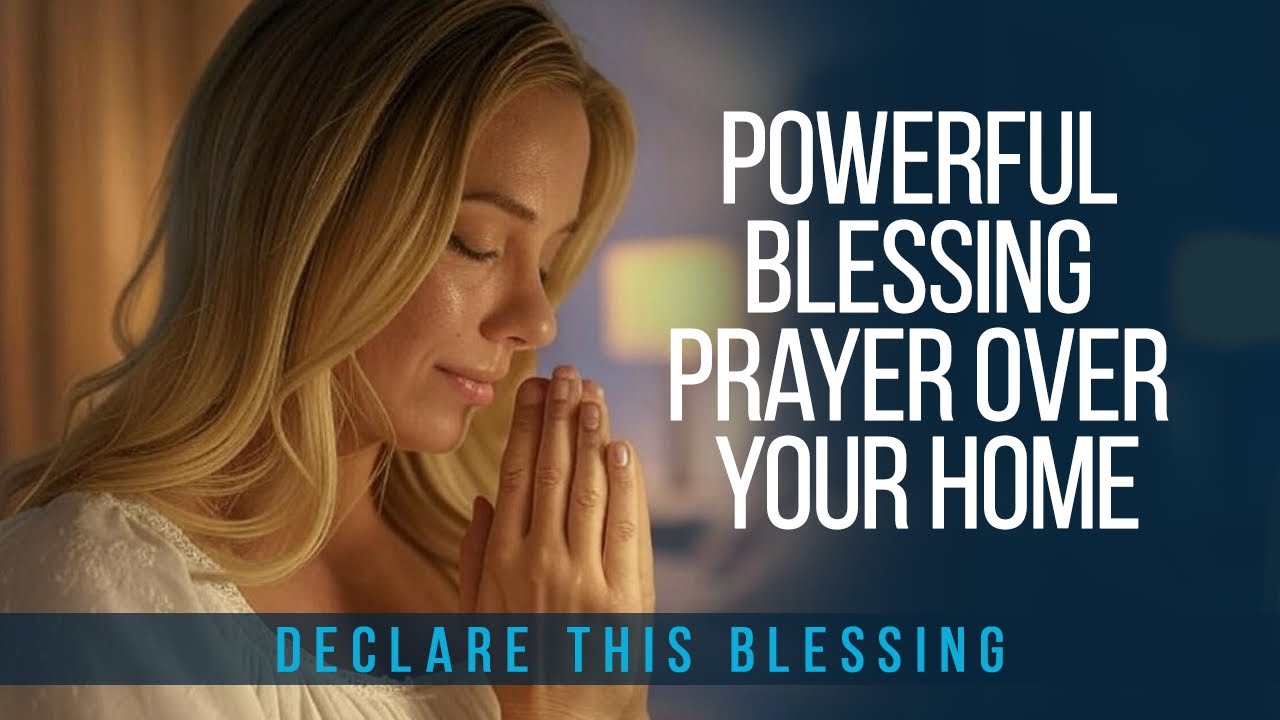 A Powerful Blessing Prayer Over Your Home - YouTube