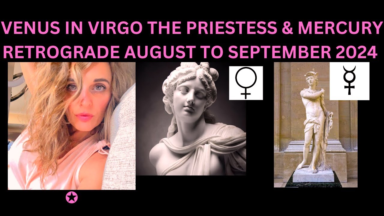 VENUS IN VIRGO 'THE PRIESTESS' AND MERCURY RETROGRADE AUGUST TO ...