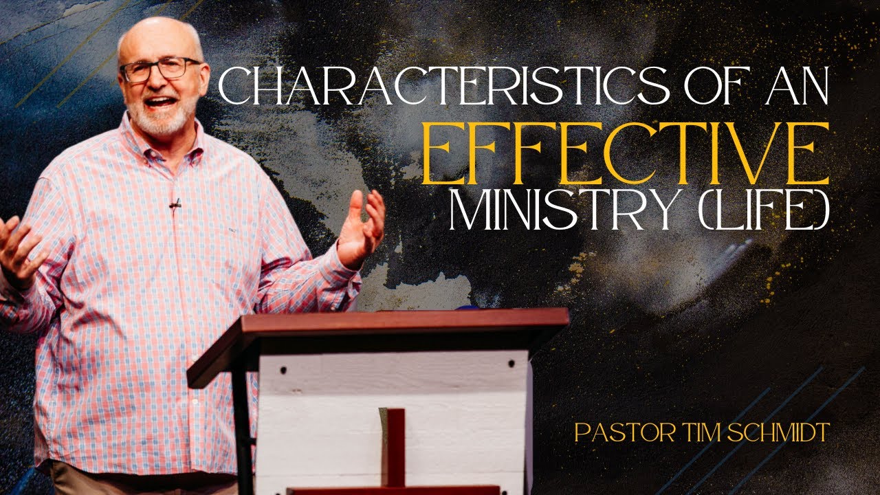 Characteristics of An Effective Ministry (Life) | Pastor Tim Schmidt ...