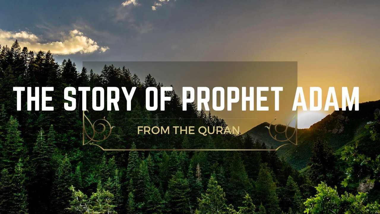 The Story Of Prophet Adam In The Quran Lessons For Humanity YouTube the-story-of-prophet-adam-in-the-quran-lessons-for-humanity-youtube