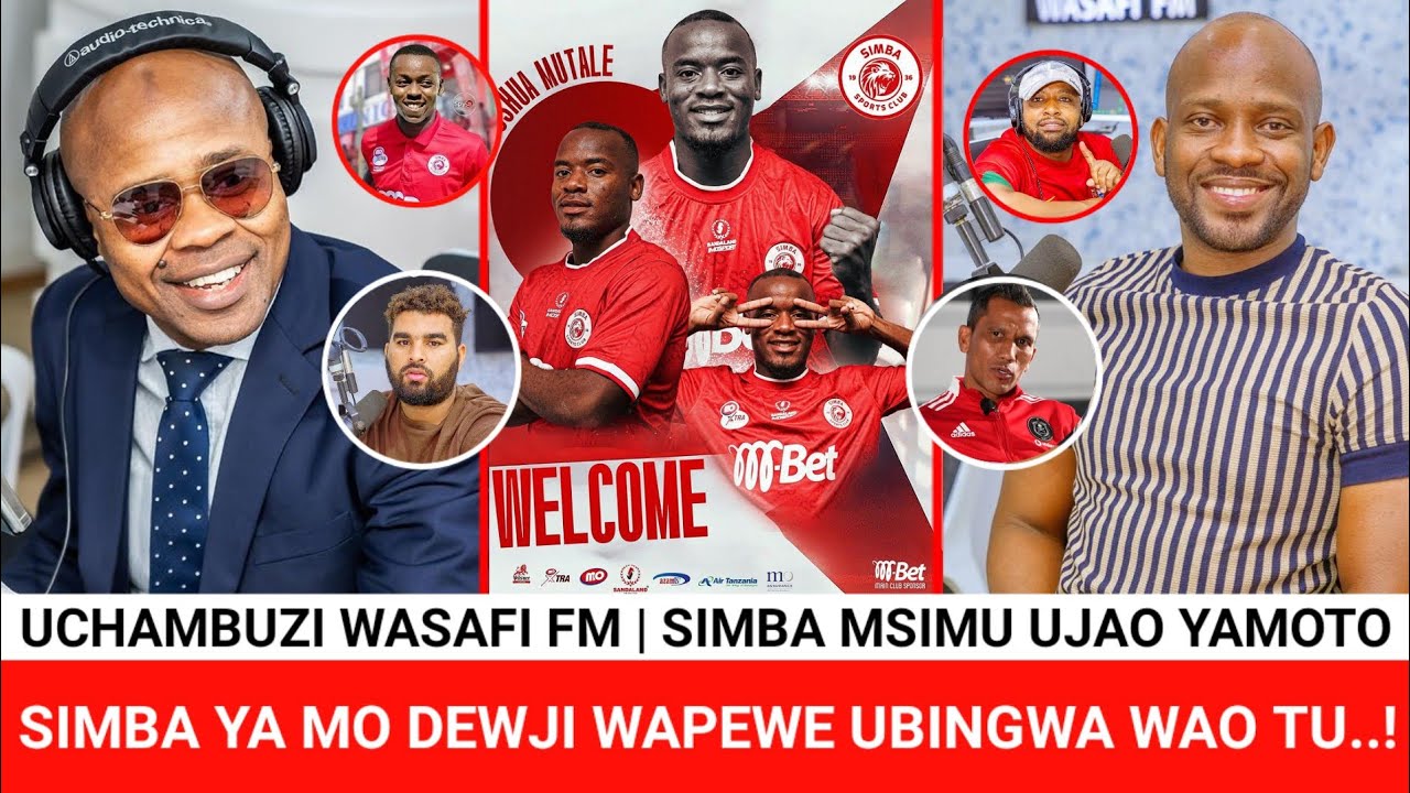 UCHAMBUZI WASAFI FM | SIMBA YA MSIMU UJAO YAMOTO,MO DEWJI AMEAMUA,HII ...