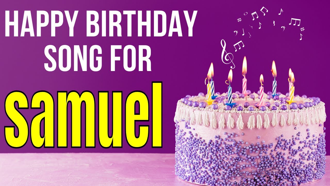 Happy Birthday Samuel Song | Birthday Song for Samuel | Happy Birthday ...