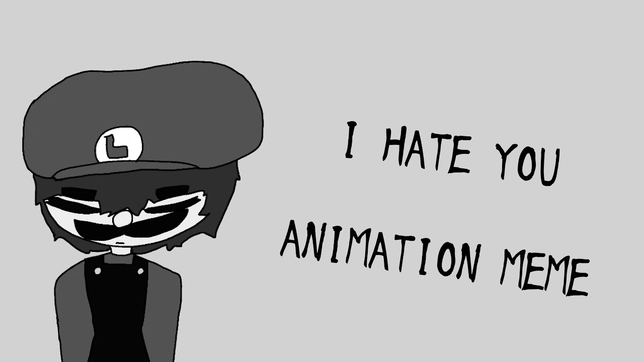 I Hate You Animation Meme Ft Luigi Youtube