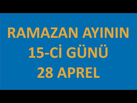 Ramazan ayının (2021) 15-ci günü 28 APREL - İmsak və İftar vaxtları