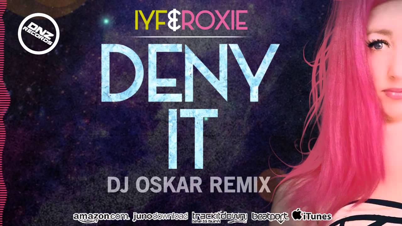 DNZ153 // IYF & ROXIE - DENY IT DJ OSKAR REMIX (Official Video DNZ ...