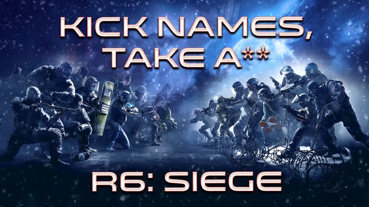 Kick Names, Take A** - Rainbow Six Siege - YouTube