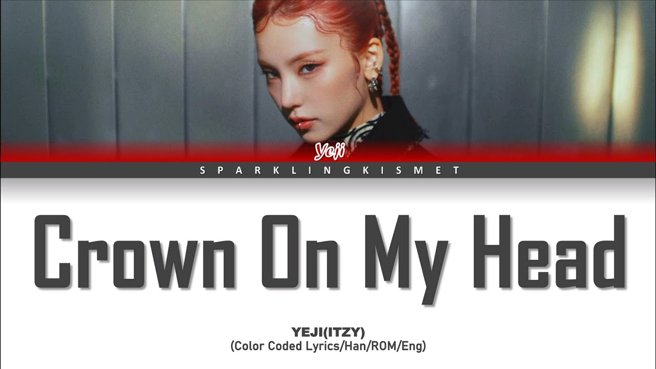 YEJI(ITZY) - 'Crown on my head' Lyrics (Color Coded Lyrics) - YouTube