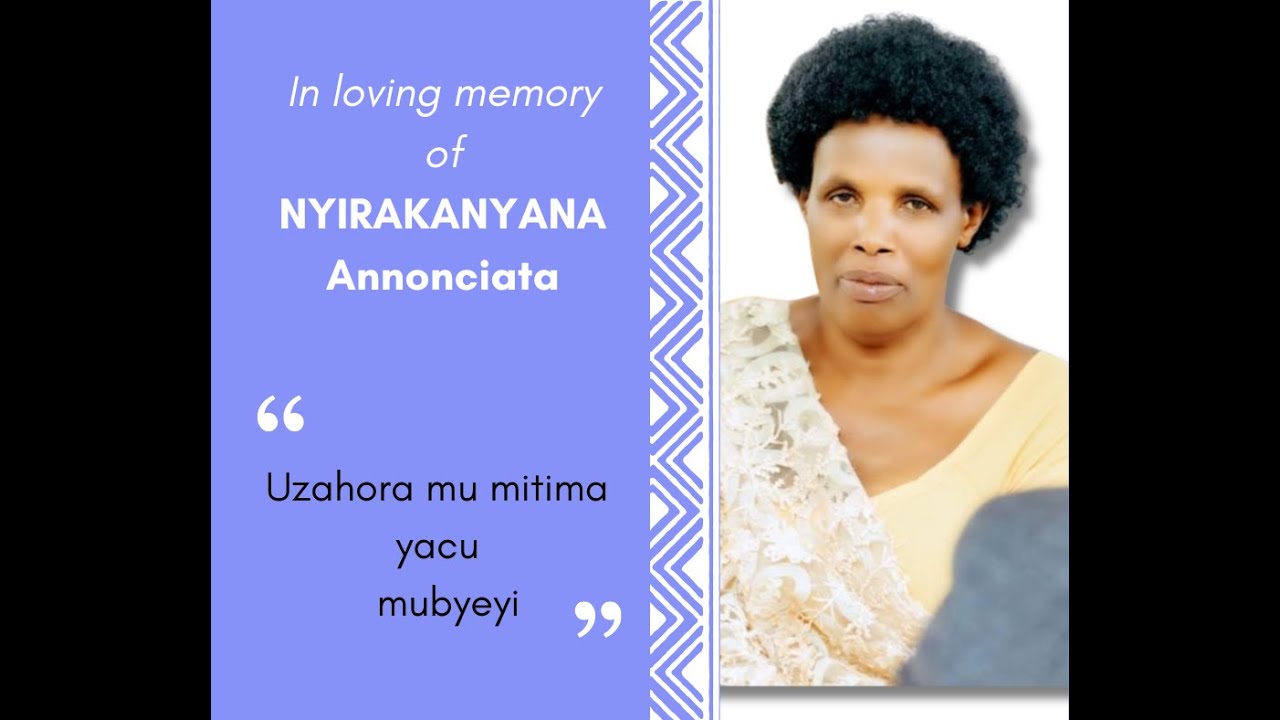 Documentary y'ikiriyo cy'umubyeyi wacu NYIRAKANYANA Annonciata - YouTube