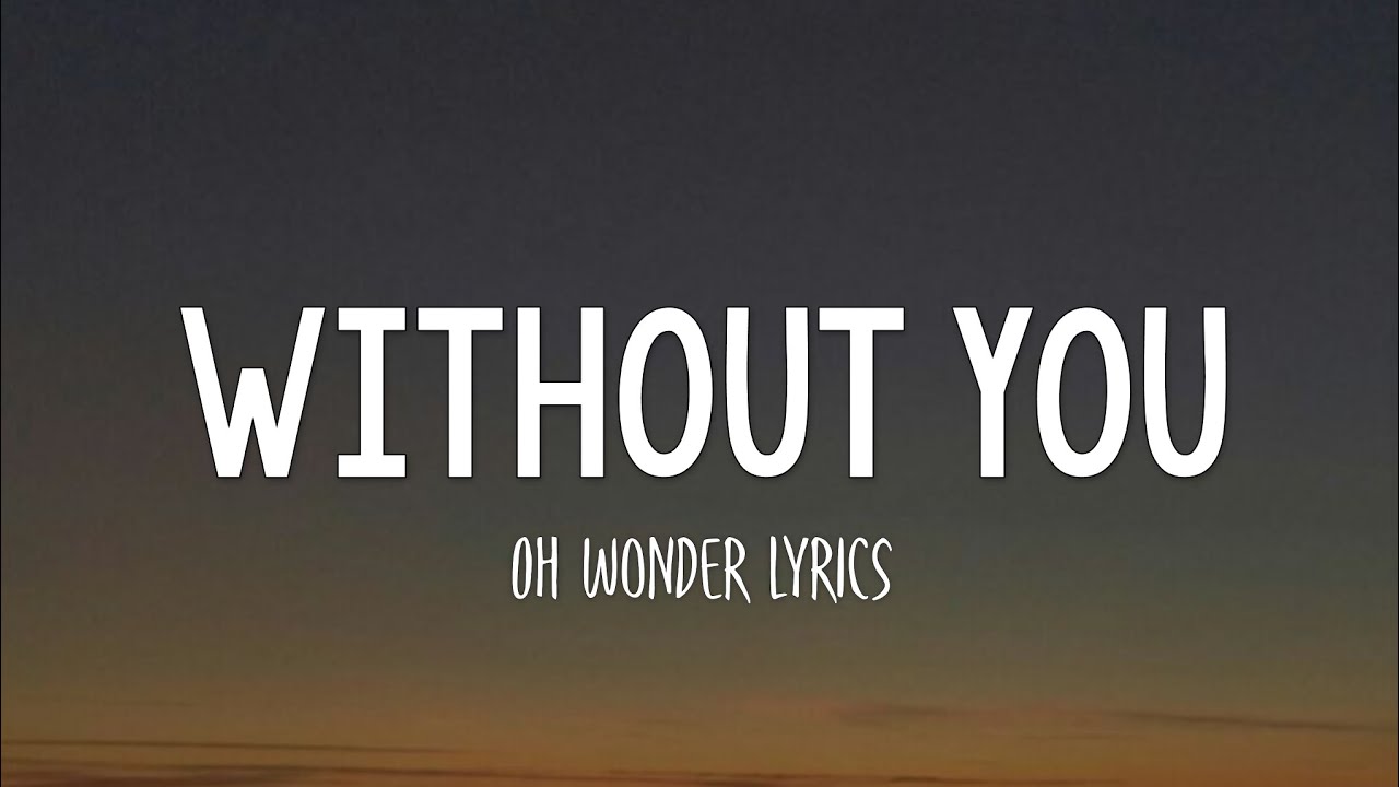 Oh Wonder - Without You (Lyrics) - YouTube