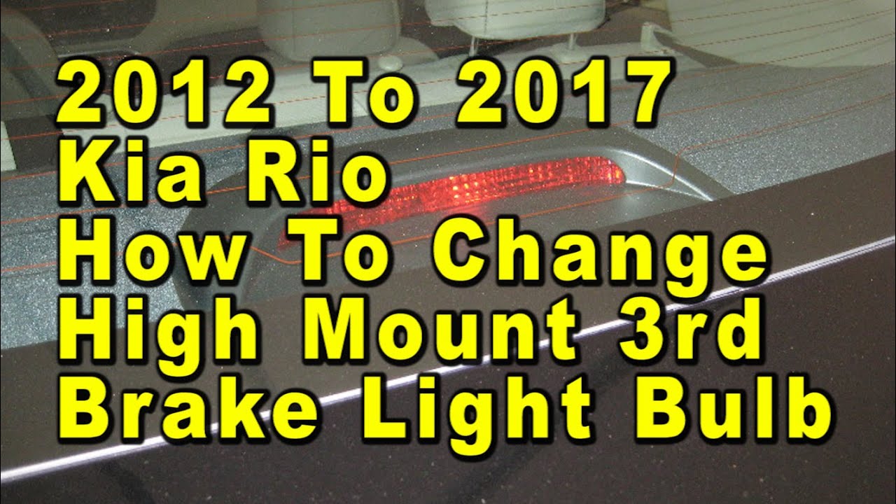 2012 To 2017 Kia Rio How To Change High Mount Third Brake Light Bulb ...