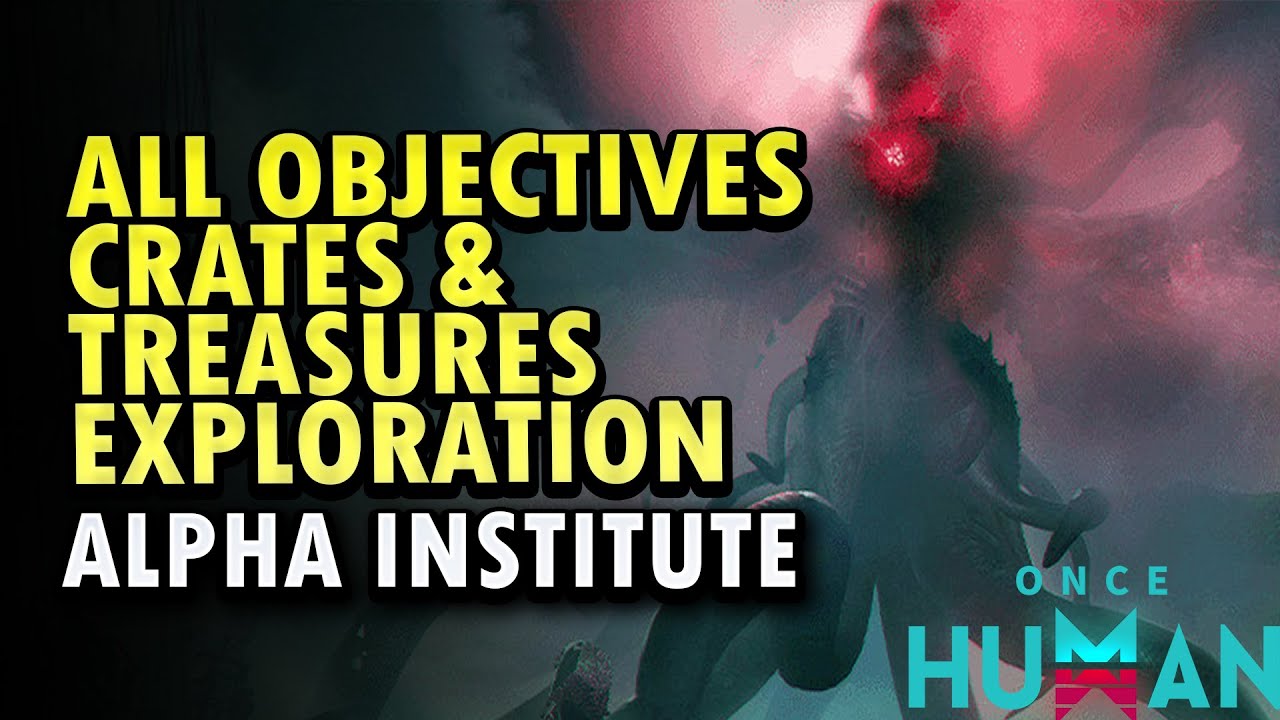 Alpha Institute Exploration Once Human – Mysterious Treasure & Crates ...