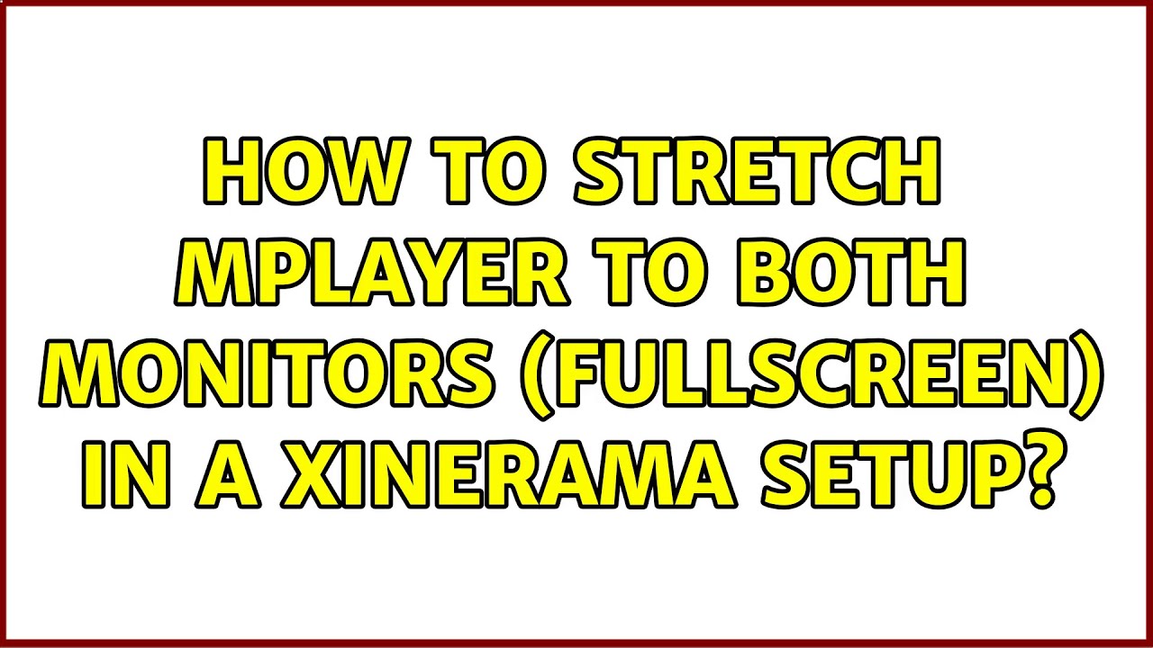 How to stretch mplayer to both monitors (fullscreen) in a xinerama ...