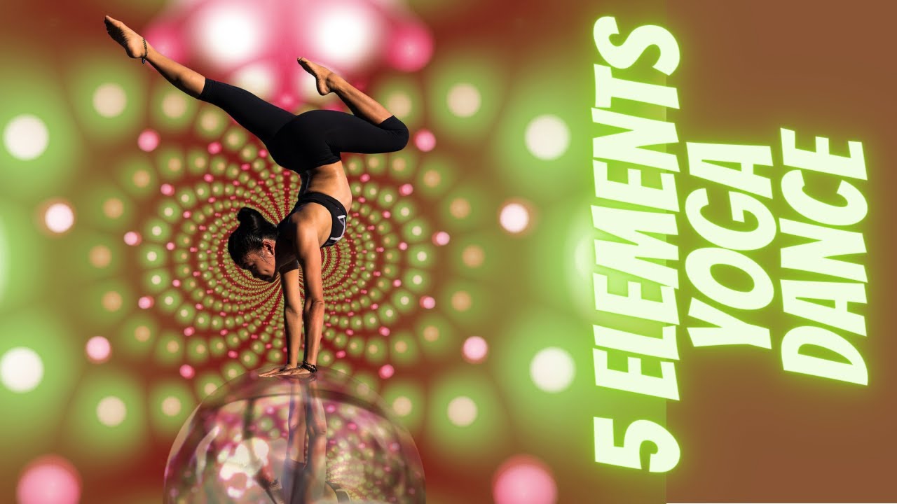 5 Elements Dance Yoga Experience | Increase your energy and positive ...