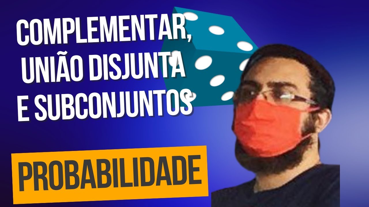 [Probabilidade 5] Probabilidade de eventos disjuntos e complementar ...