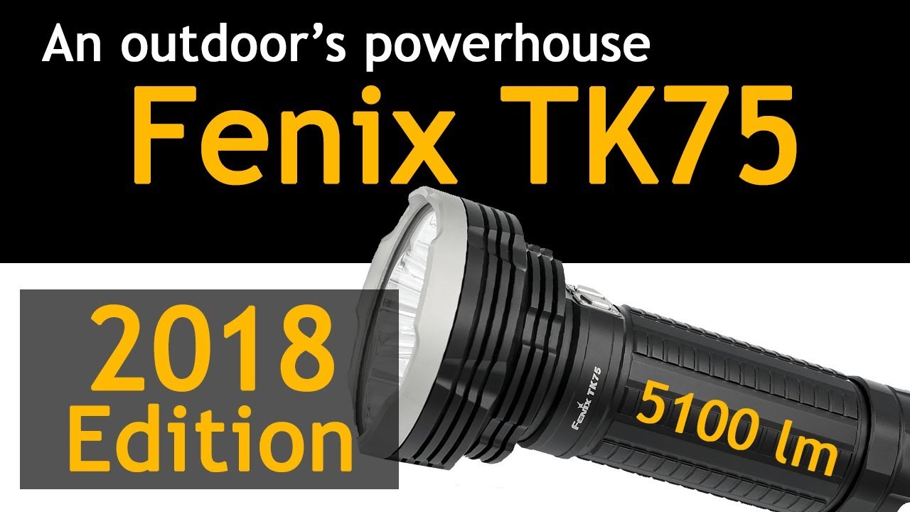 New Fenix TK75 2018 Edition, an outdoor's powerhouse! (Hands-on Review ...