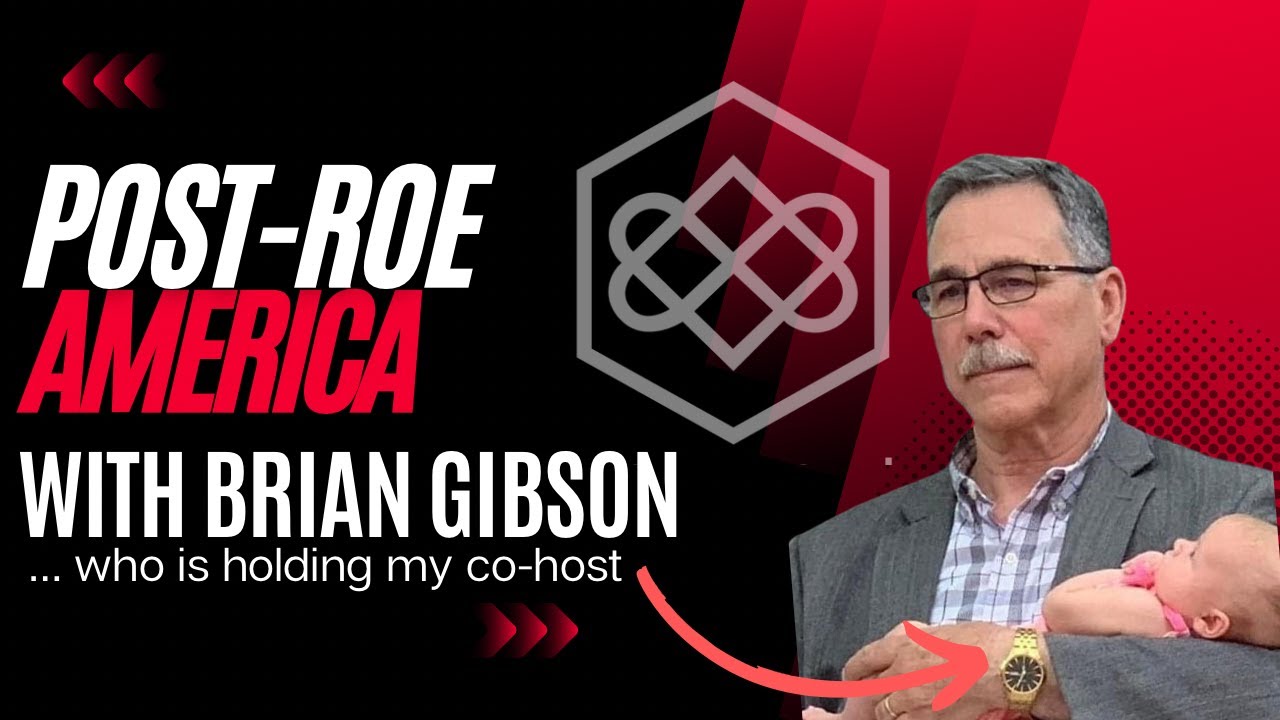 Post-Roe America with Pro-Life Hero, Brian Gibson - YouTube