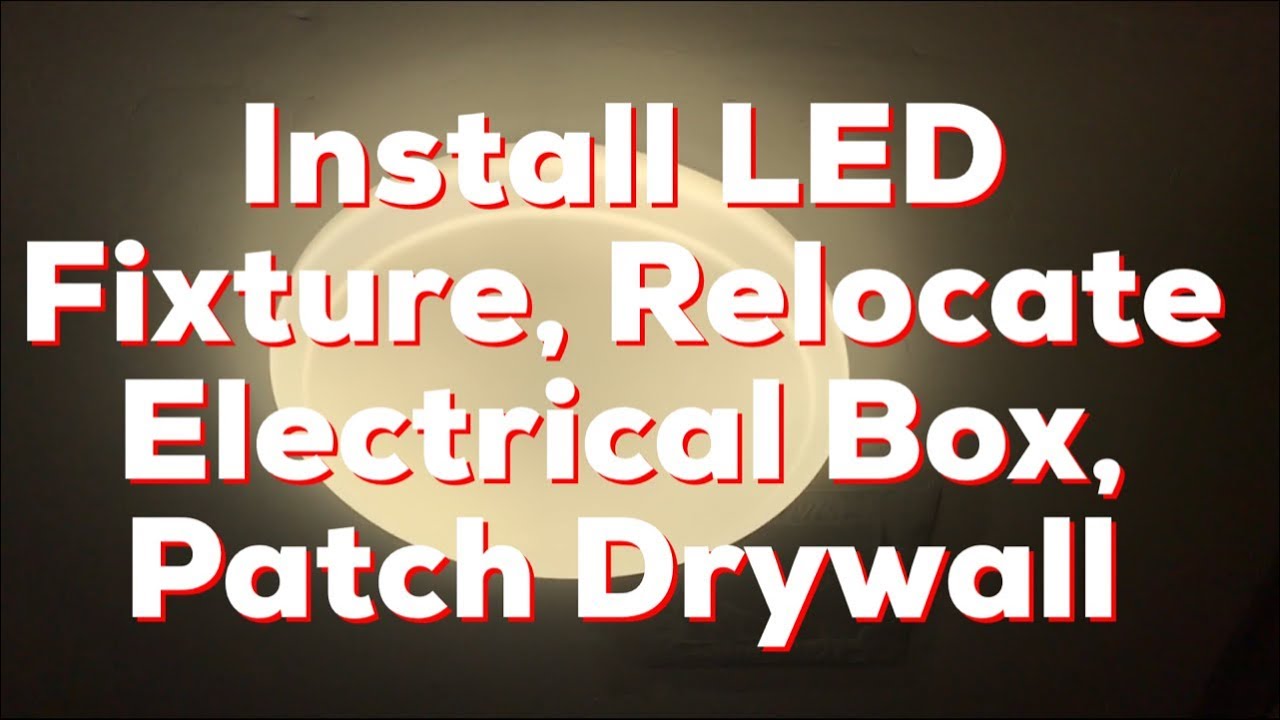 Installing a LED Light Fixture - Relocating Electrical Box - Patching ...