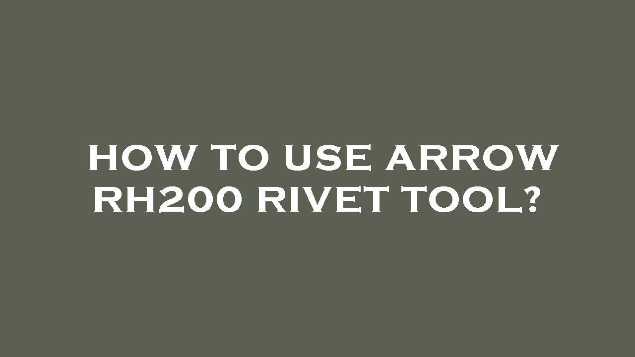 How to use arrow rh200 rivet tool? - YouTube