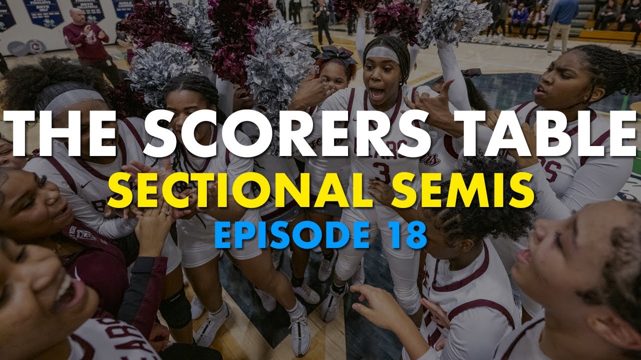 The Scorers Table: Episode 18 (Sectional semifinals wrap) - YouTube