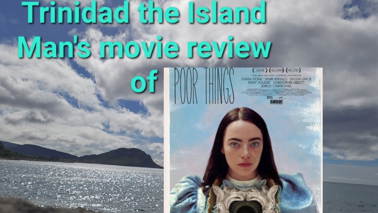POOR THINGS -- Trinidad the Island Man's movie review - YouTube