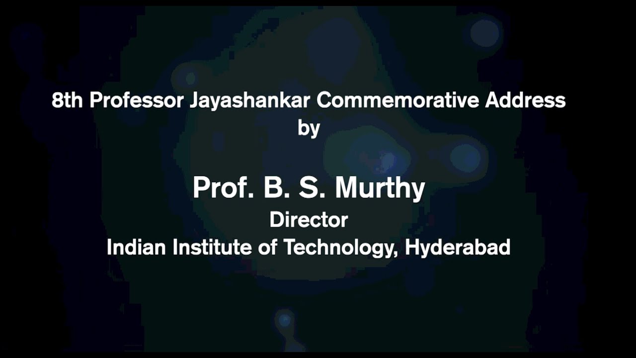8th Professor Jayashankar Commemorative Address by Prof. B. S. Murthy ...