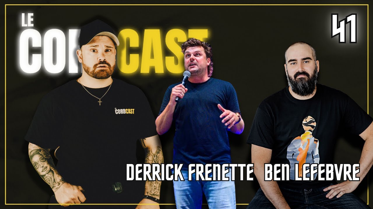 Le Corbcast #41 | Derrick Frenette et Ben Lefebvre | La tournée Gros ...