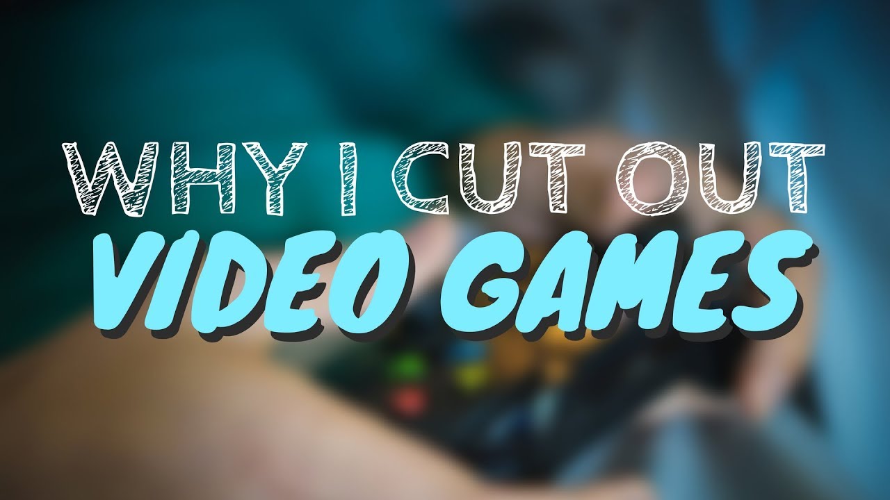 Why I cut out video games - YouTube