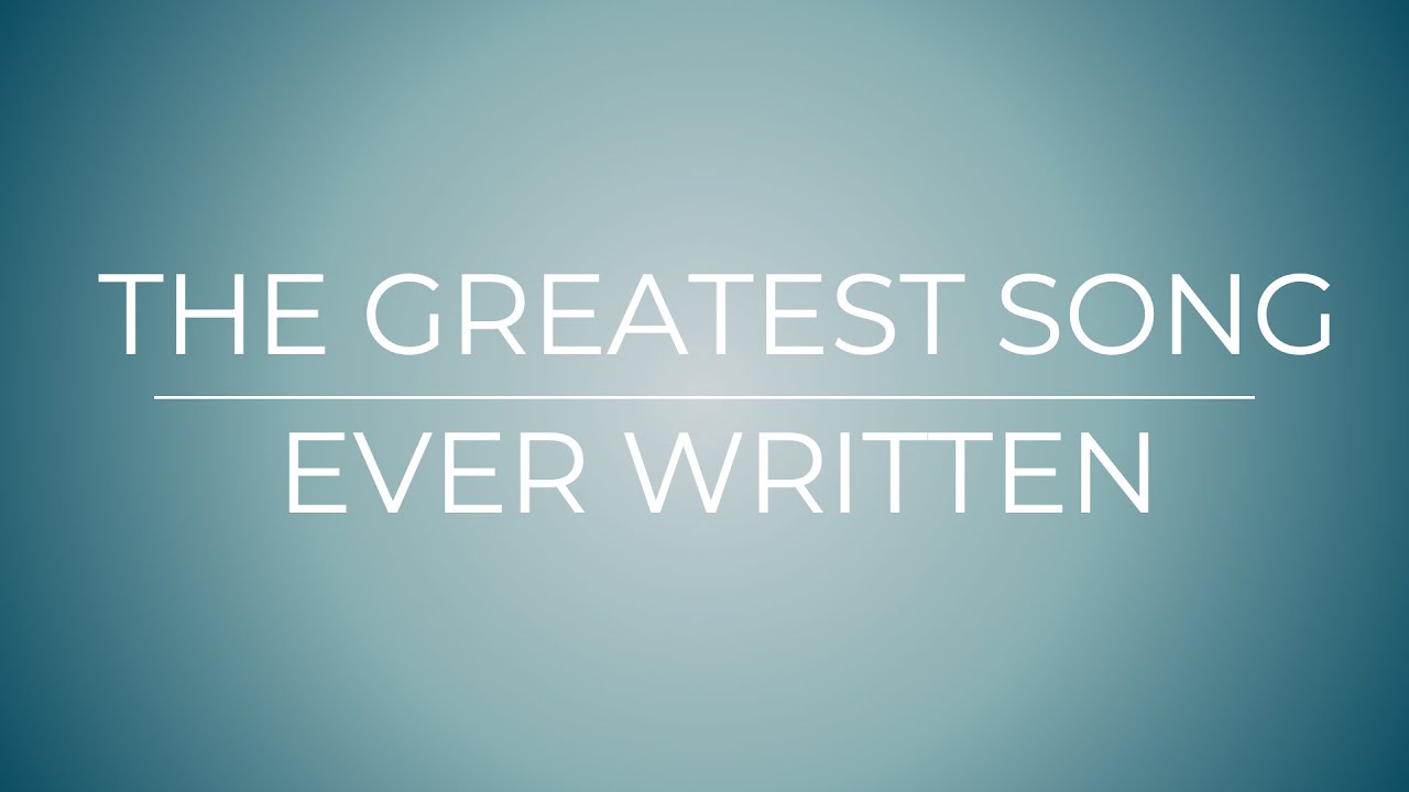 The greatest song ever written - YouTube