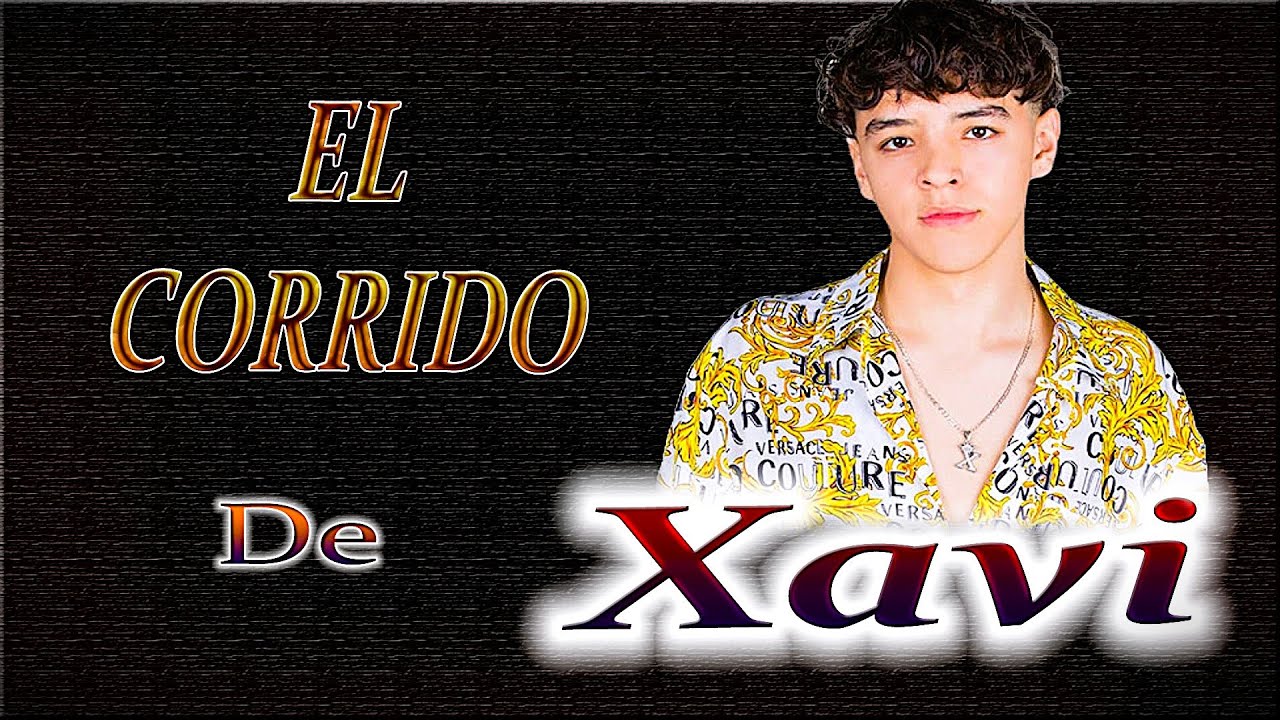 EL CORRIDO DE XAVI -Joshua Xavier(Es un Tributo homenaje) - YouTube