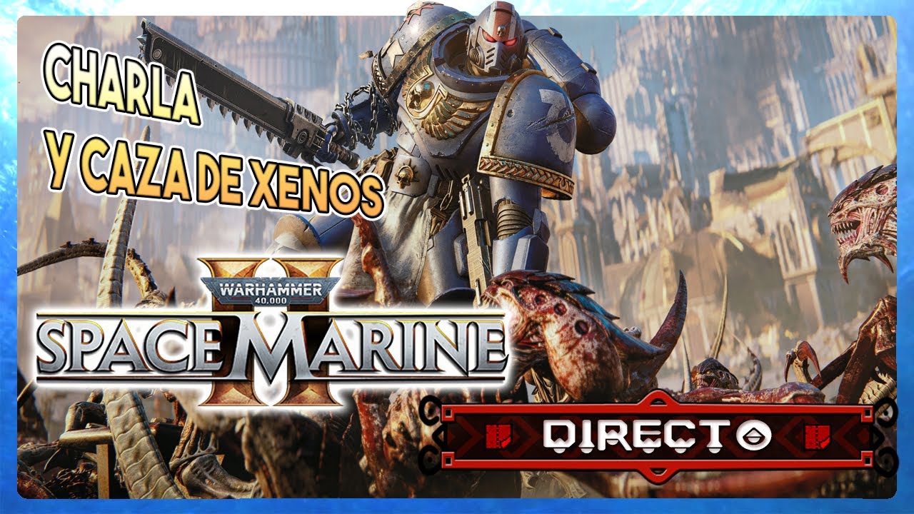 🔴Charla y Cazando Xenos en WARHAMMER 40.000 SPACE MARINE 2 - YouTube