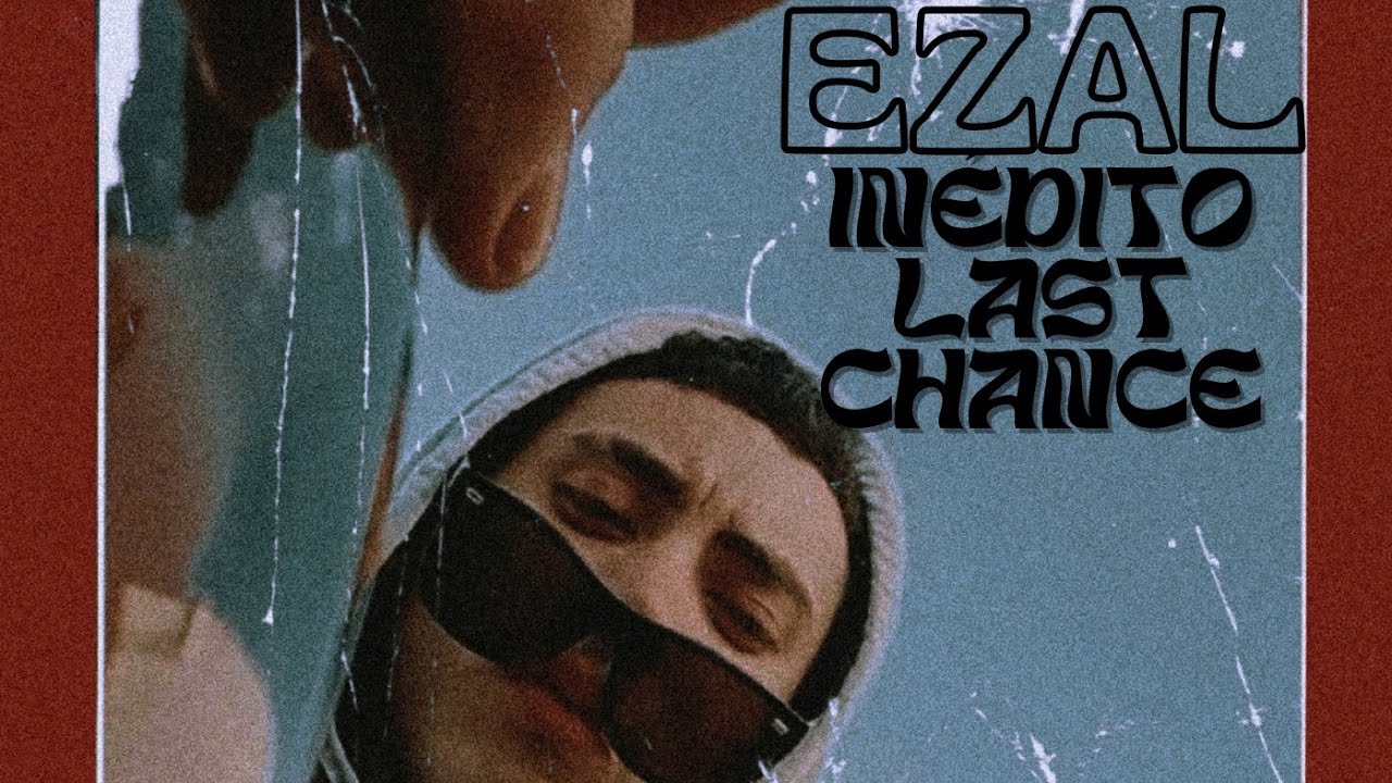 Ezal - Inédito Last Chance. - YouTube