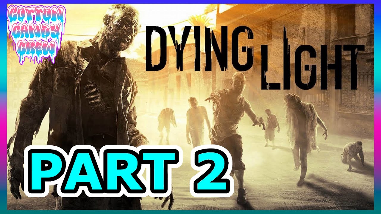 DYING LIGHT PART 2 | COTTON CANDY CREW - YouTube