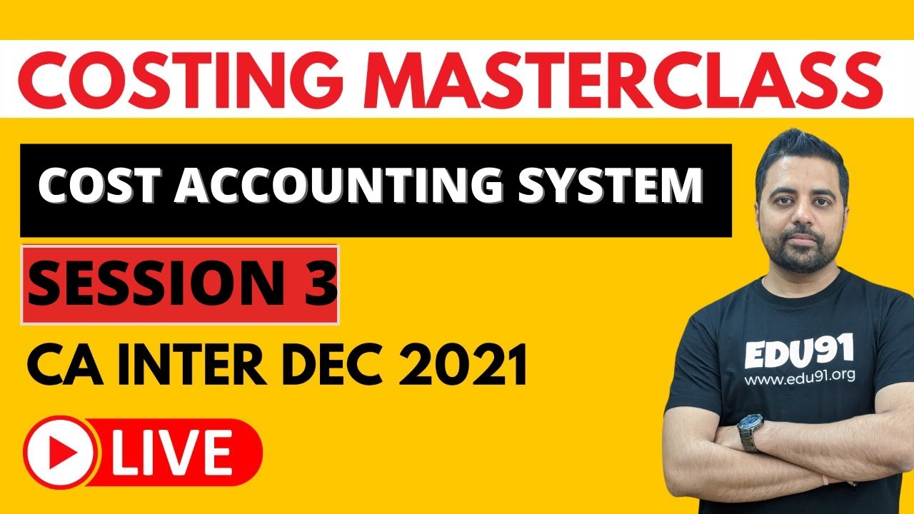 CA Inter COSTING MASTERCLASS l COST ACCOUNTING SYSTEM Session 3 l ICAI ...