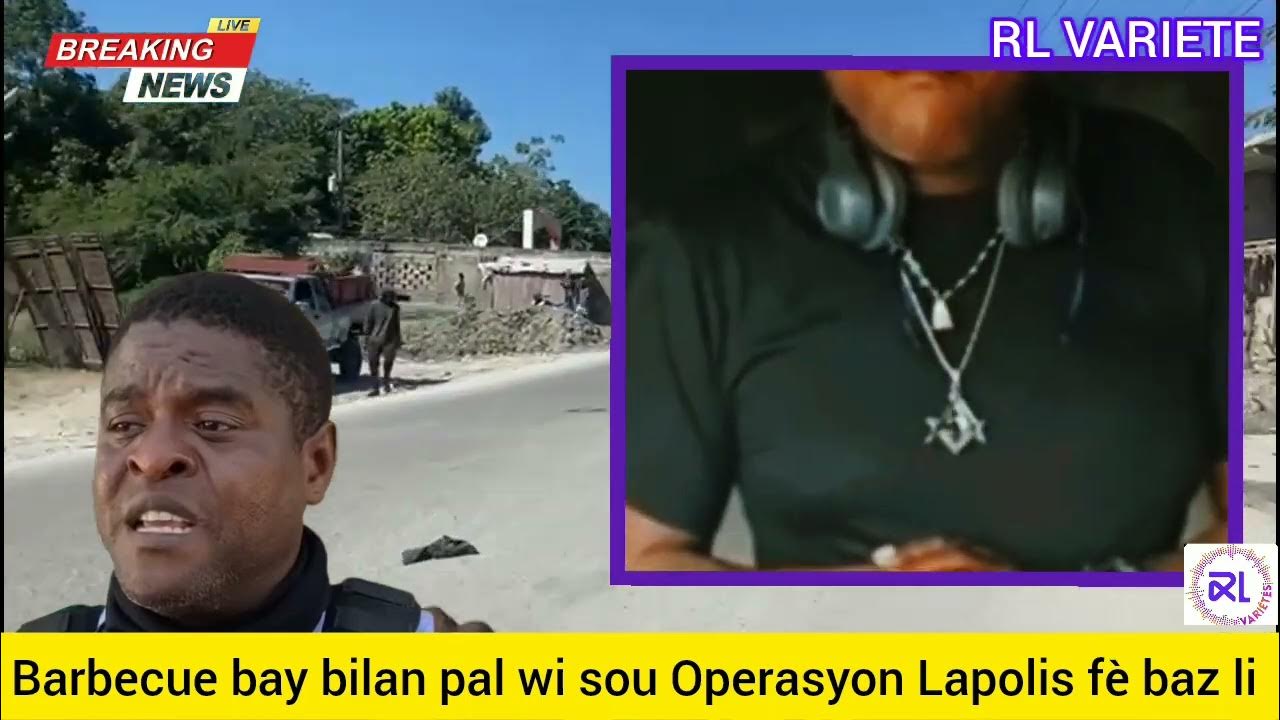 Barbecue bay bilan Sou operasyon Lapolis fè nan Baz li, Barbecue di li gen anpil bandi ki mouri ...