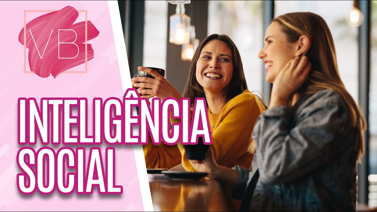 Saiba o que é inteligência social e como desenvolvê-la - Você Bonita ...