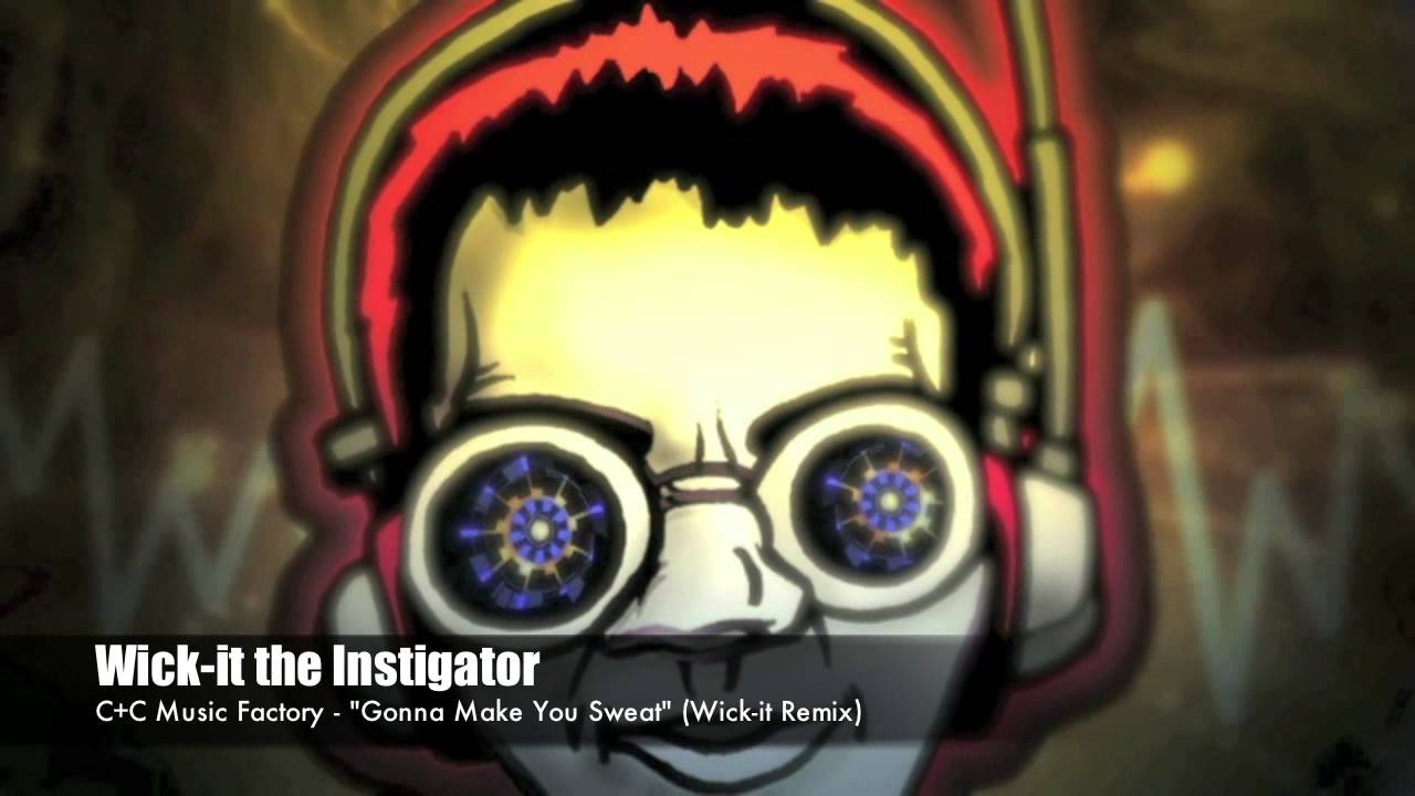 Wick-it the Instigator - C+C Music Factory "Gonna Make You Sweat" (Wick ...