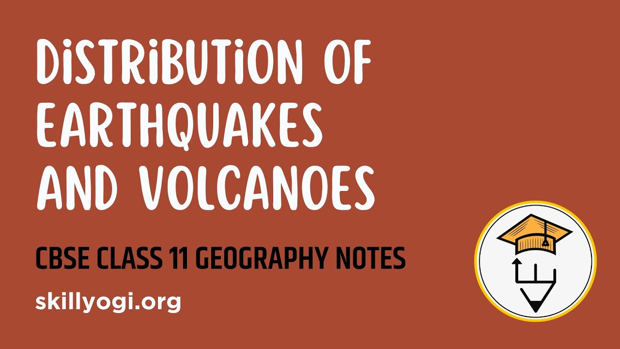 Distribution of Earthquakes and Volcanoes Chapter 4 Class 11 Geography ...