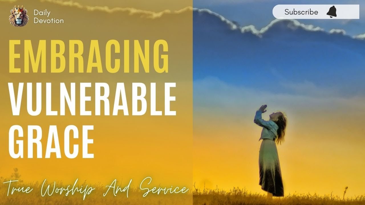 Embracing Vulnerable Grace - True Worship and Service - Luke 4:5-8 (ESV ...