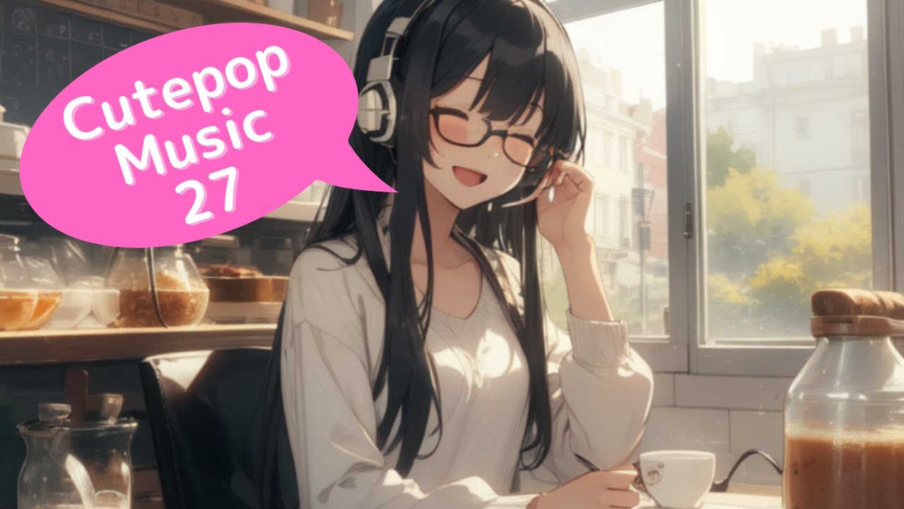 Cutepop Music 27 || かわいい Happy Cute Music! 💖 Cheerful Energy - YouTube